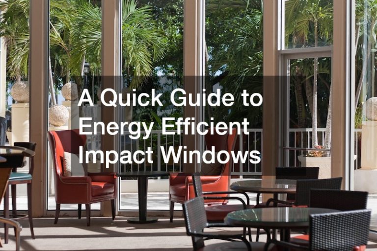 A Quick Guide to Energy Efficient Impact Windows - Advanced Heating and AC